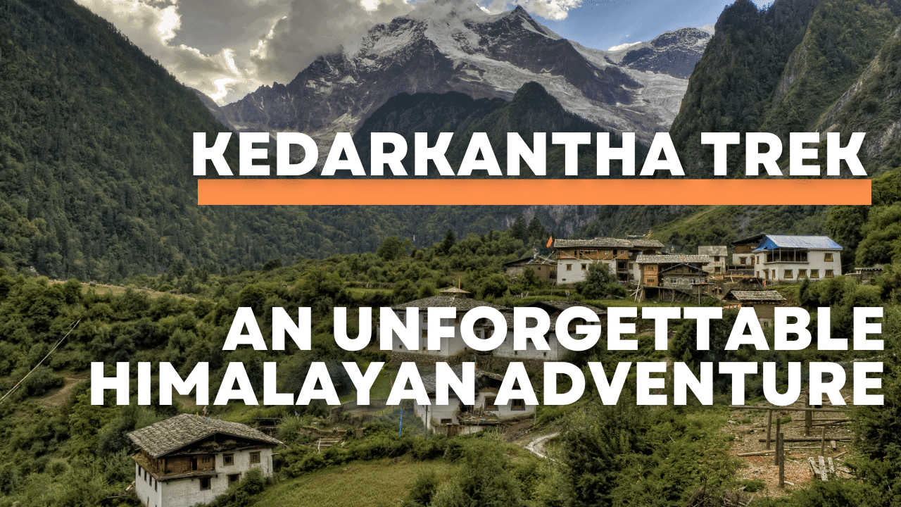 Kedarkantha Trek: An Unforgettable Himalayan Adventure | Lakes in Himachal